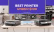 8 Best Printer Under $100 - Review And Buying Guide | PrintiePie